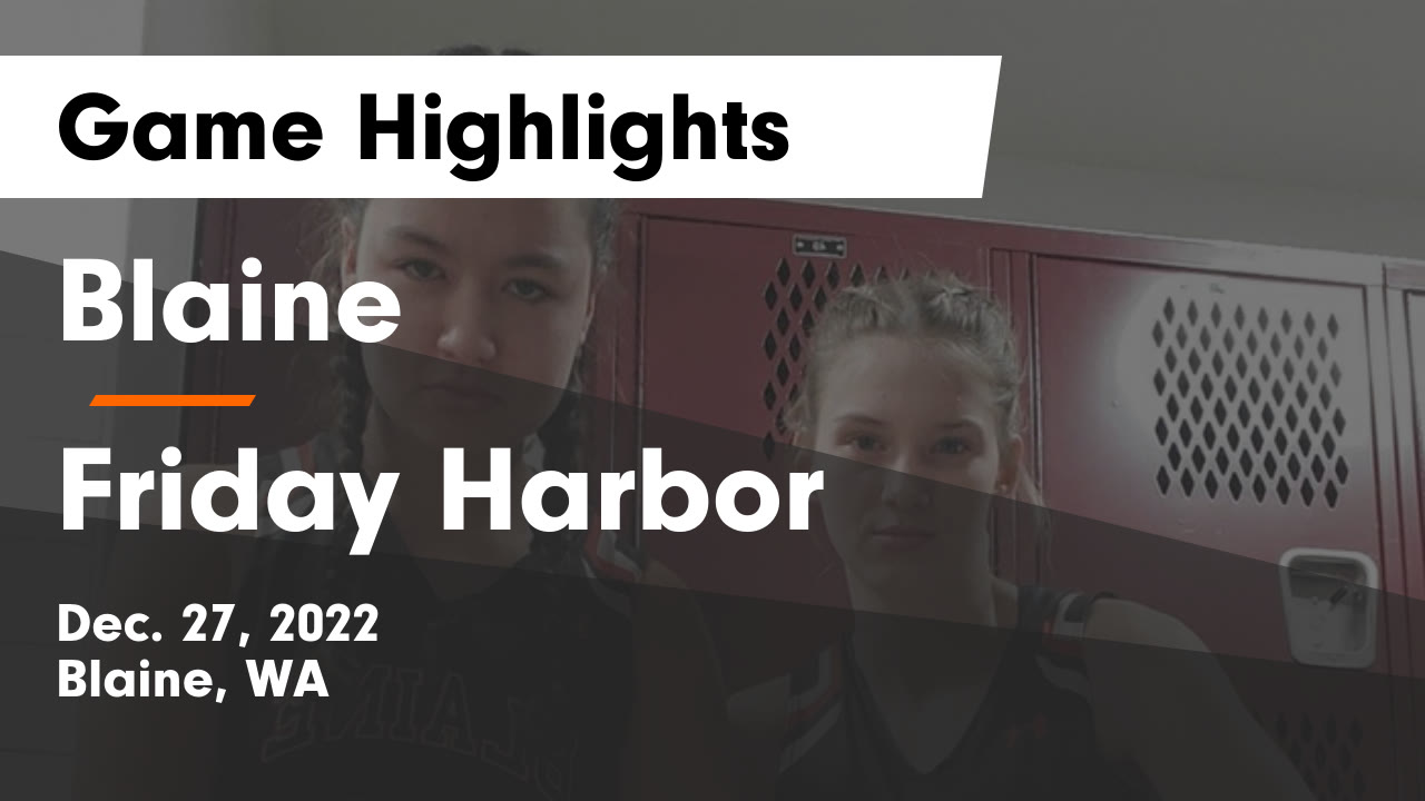Blaine vs Friday Harbor Game Highlights - Dec. 27, 2022 - Blaine High ...