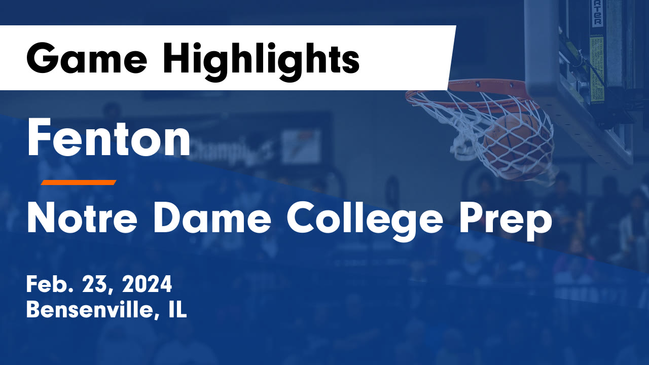Fenton vs Notre Dame College Prep Game Highlights - Feb. 23, 2024 ...