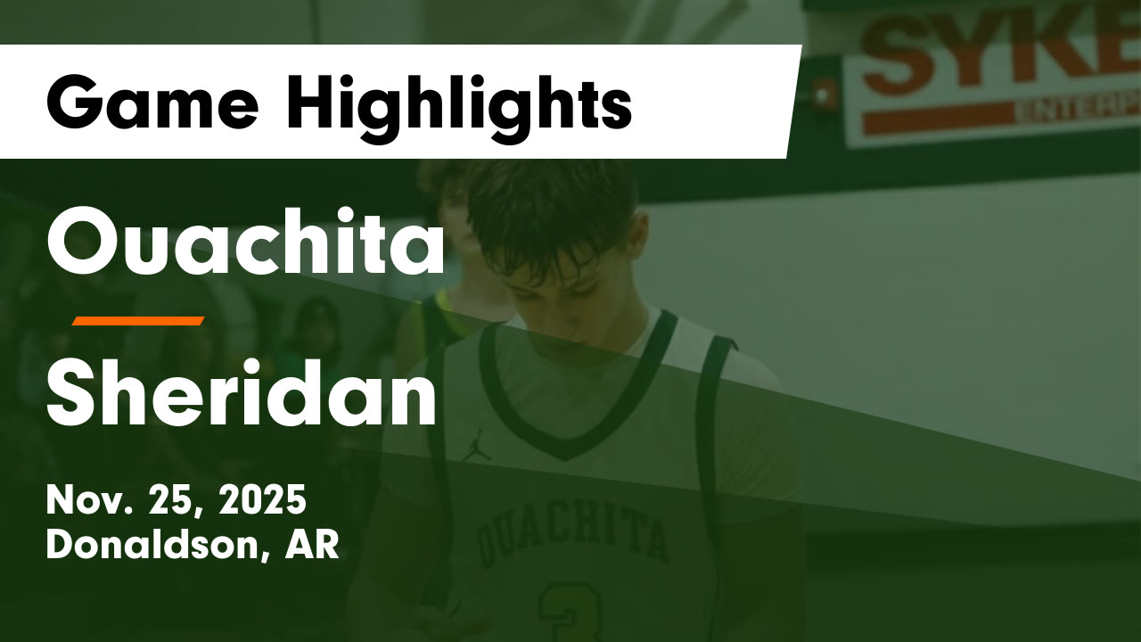 Ouachita vs Sheridan Game Highlights - Nov. 25, 2025 - Ouachita High ...