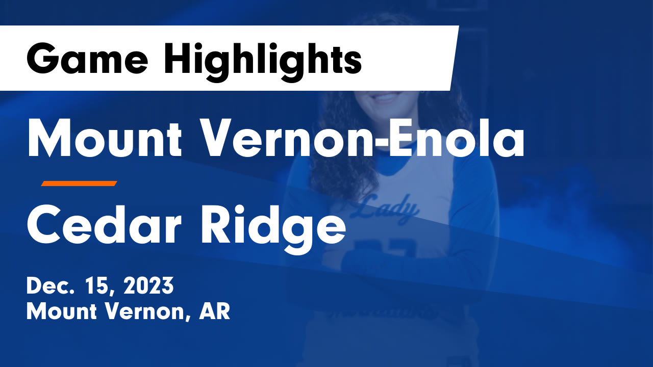 Mount Vernon-Enola vs Cedar Ridge Game Highlights - Dec. 15, 2023 ...
