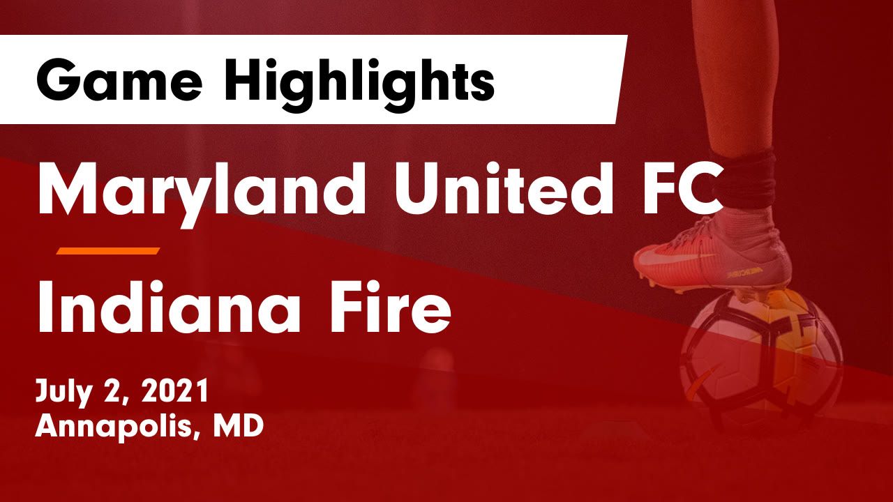 Maryland United FC vs Indiana Fire Game Highlights - July 2, 2021 ...