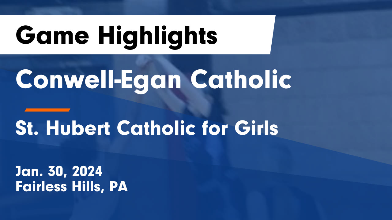 Conwell-Egan Catholic vs St. Hubert Catholic for Girls Game Highlights - Jan. 30, 2024 - Conwell ...