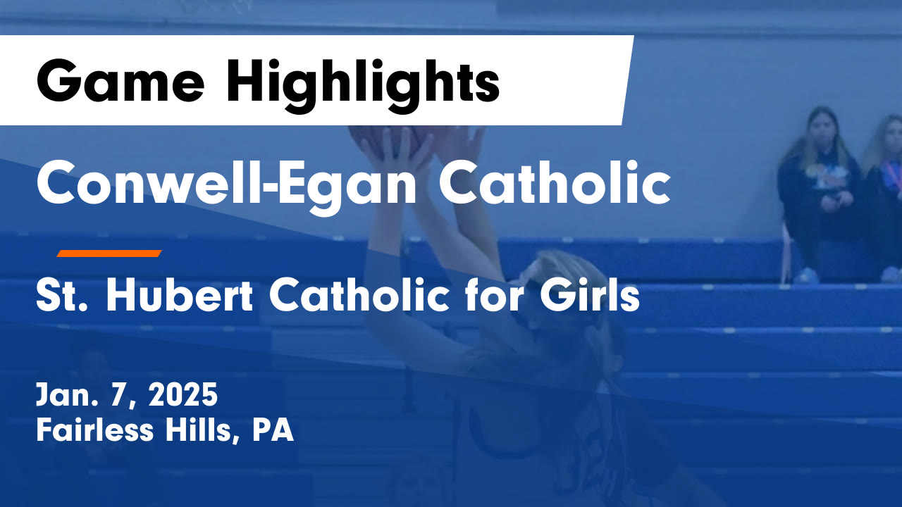 Conwell-Egan Catholic vs St. Hubert Catholic for Girls Game Highlights - Jan. 7, 2025 - Conwell ...