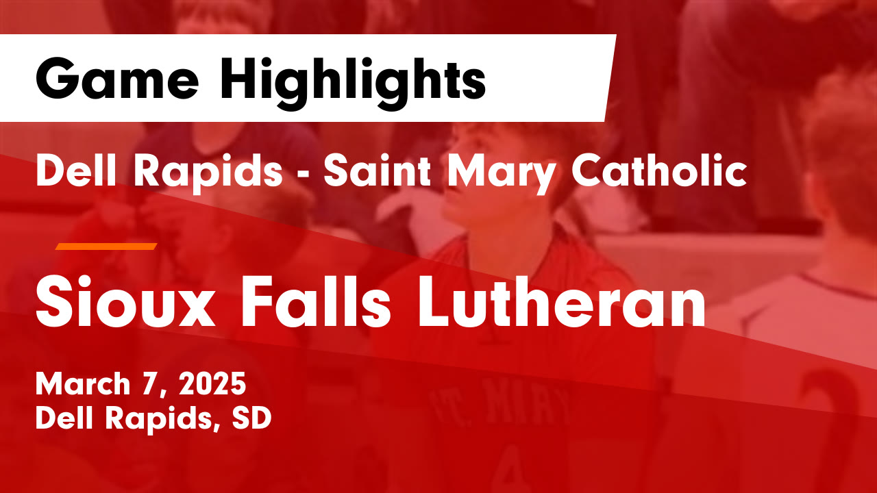 Dell Rapids - Saint Mary Catholic vs Sioux Falls Lutheran Game Highlights - March 7, 2025 - St ...