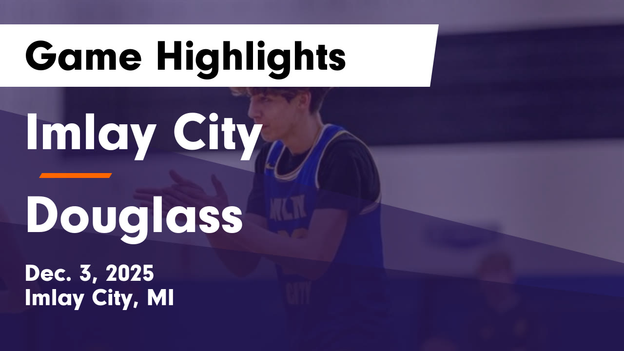 Imlay City vs Douglass Game Highlights - Dec. 3, 2025 - Imlay City ...