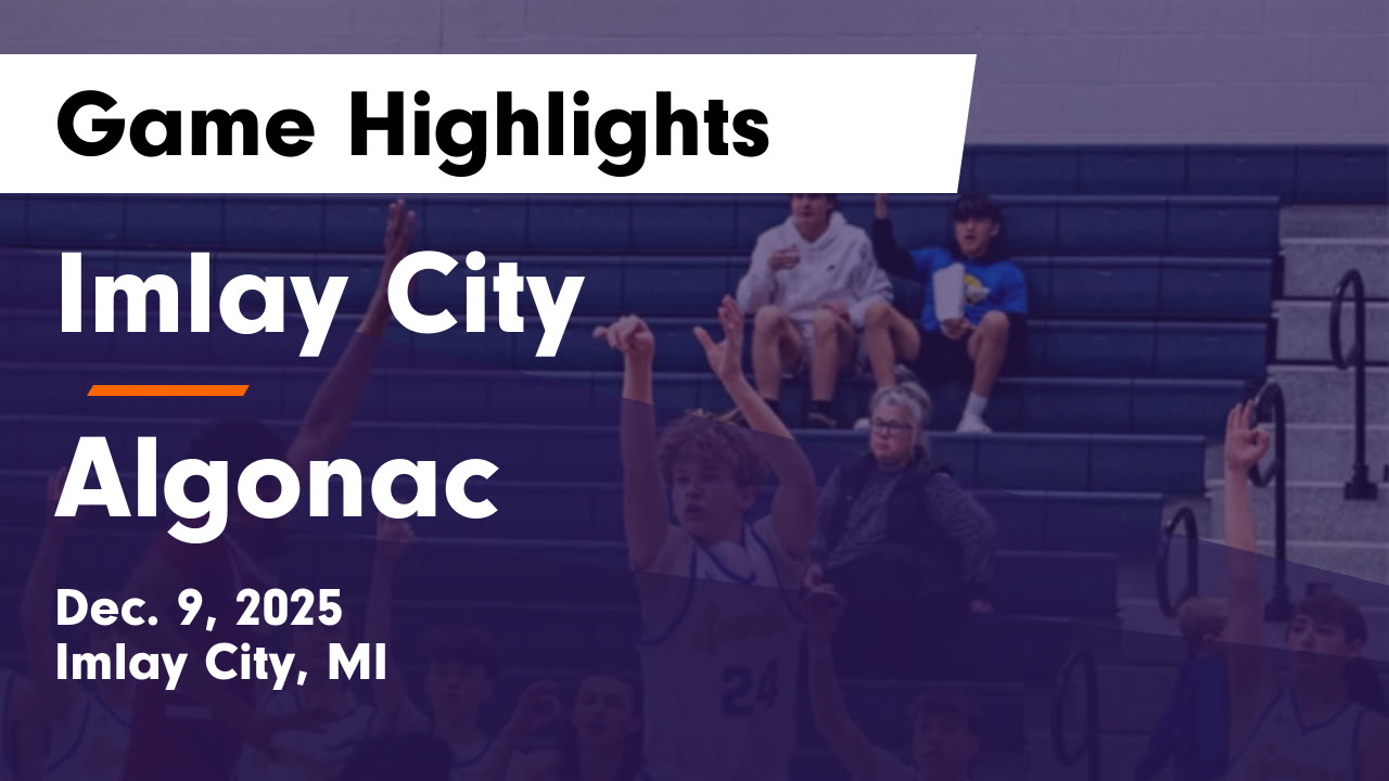 Imlay City vs Algonac Game Highlights - Dec. 9, 2025 - Imlay City ...