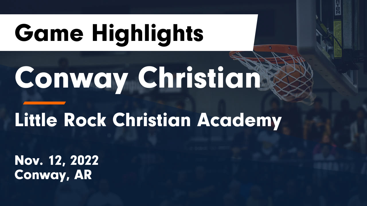 Conway Christian vs Little Rock Christian Academy Game Highlights - Nov ...