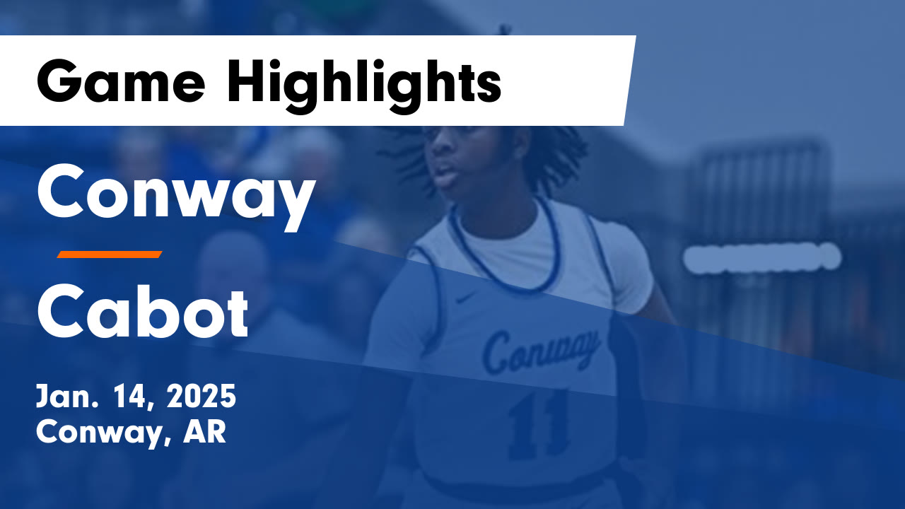 Conway vs Cabot Game Highlights - Jan. 14, 2025 - Conway High School ...