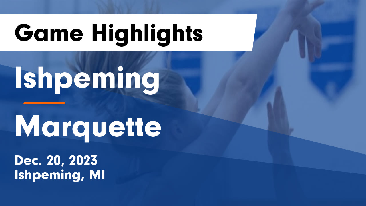 Ishpeming vs Marquette Game Highlights - Dec. 20, 2023 - Ishpeming ...