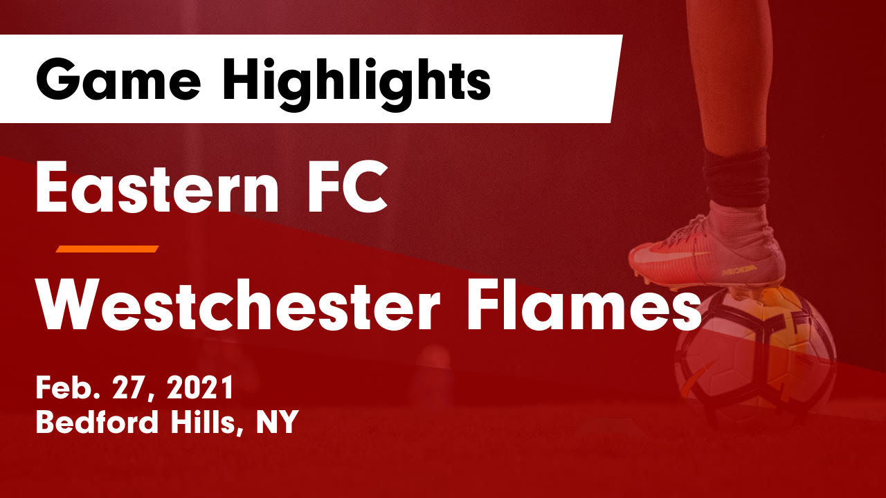 Eastern FC vs Westchester Flames Game Highlights - Feb. 27, 2021 ...