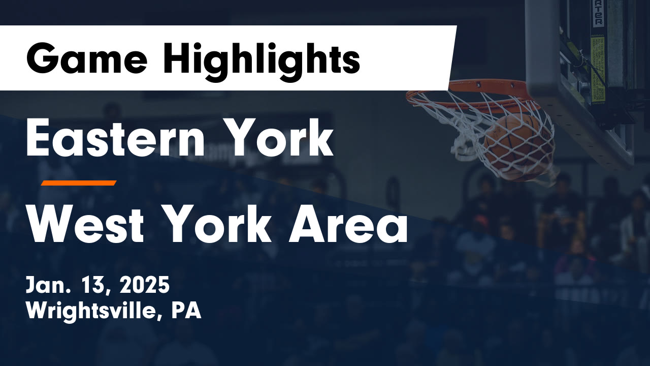 Eastern York vs West York Area Game Highlights - Jan. 13, 2025 ...