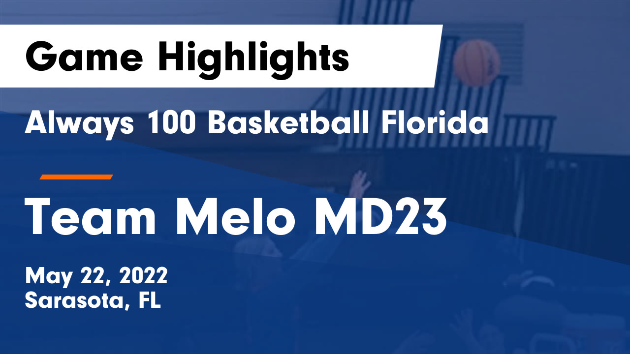 Always 100 Basketball Florida vs Team Melo MD23 Game Highlights - May ...