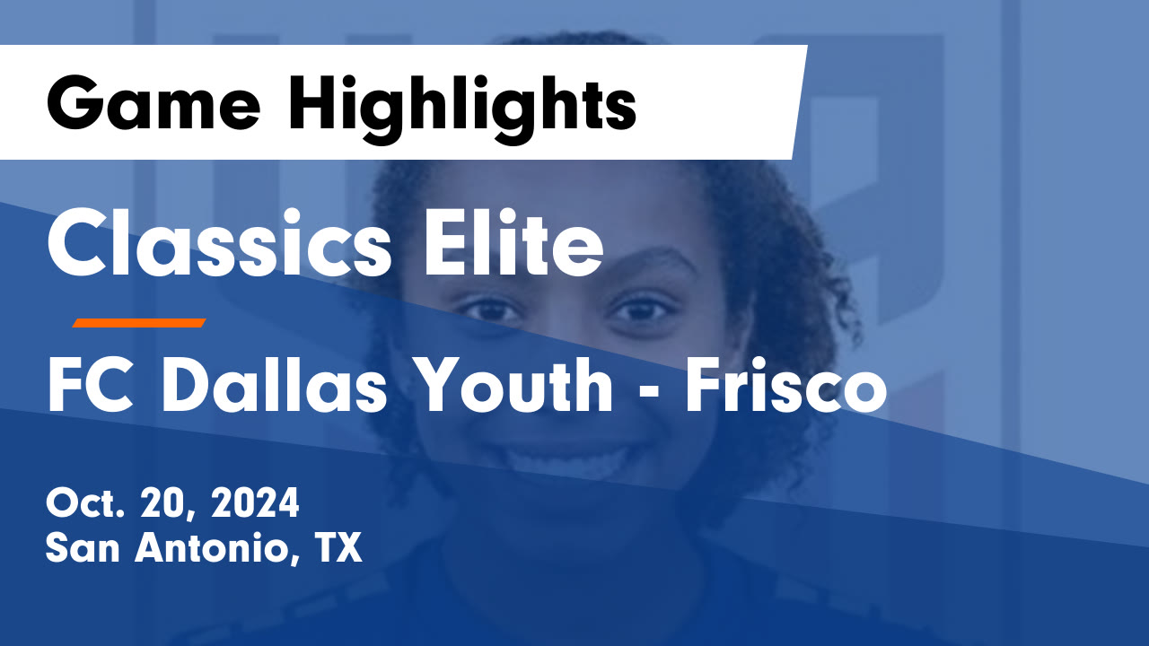 Classics Elite vs FC Dallas Youth - Frisco Game Highlights - Oct. 20 ...