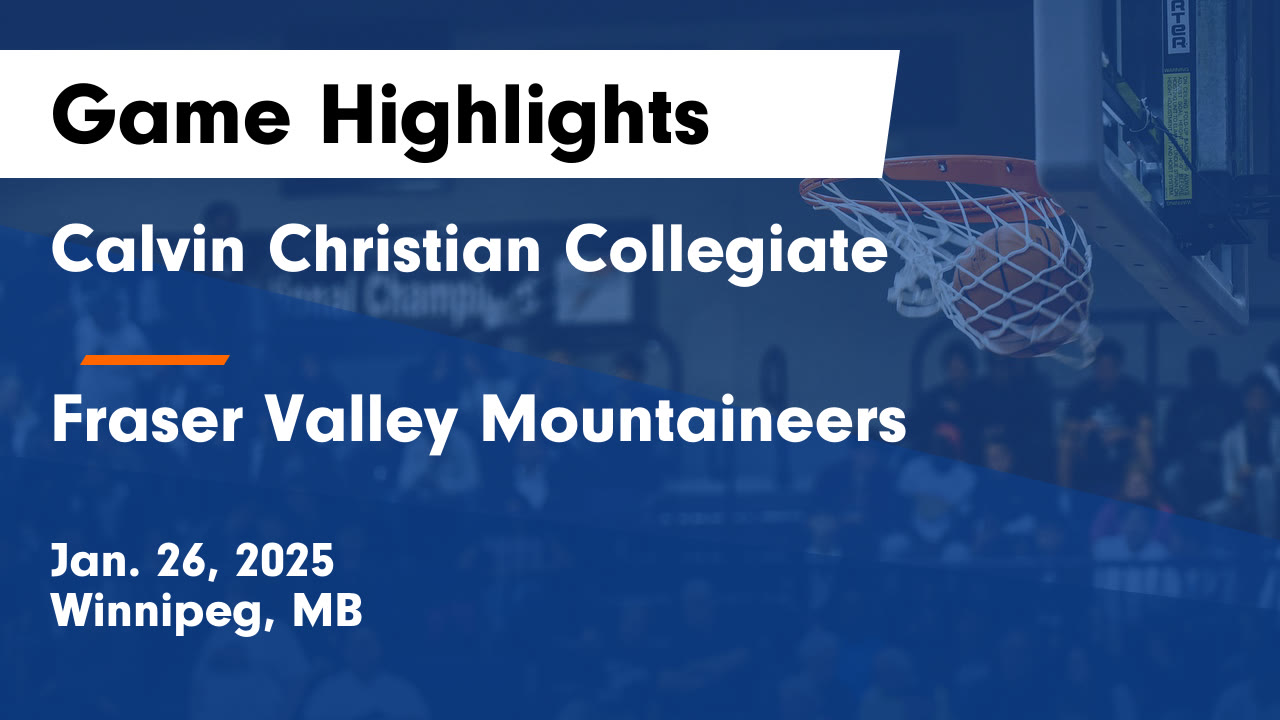 Calvin Christian Collegiate vs Fraser Valley Mountaineers Game ...