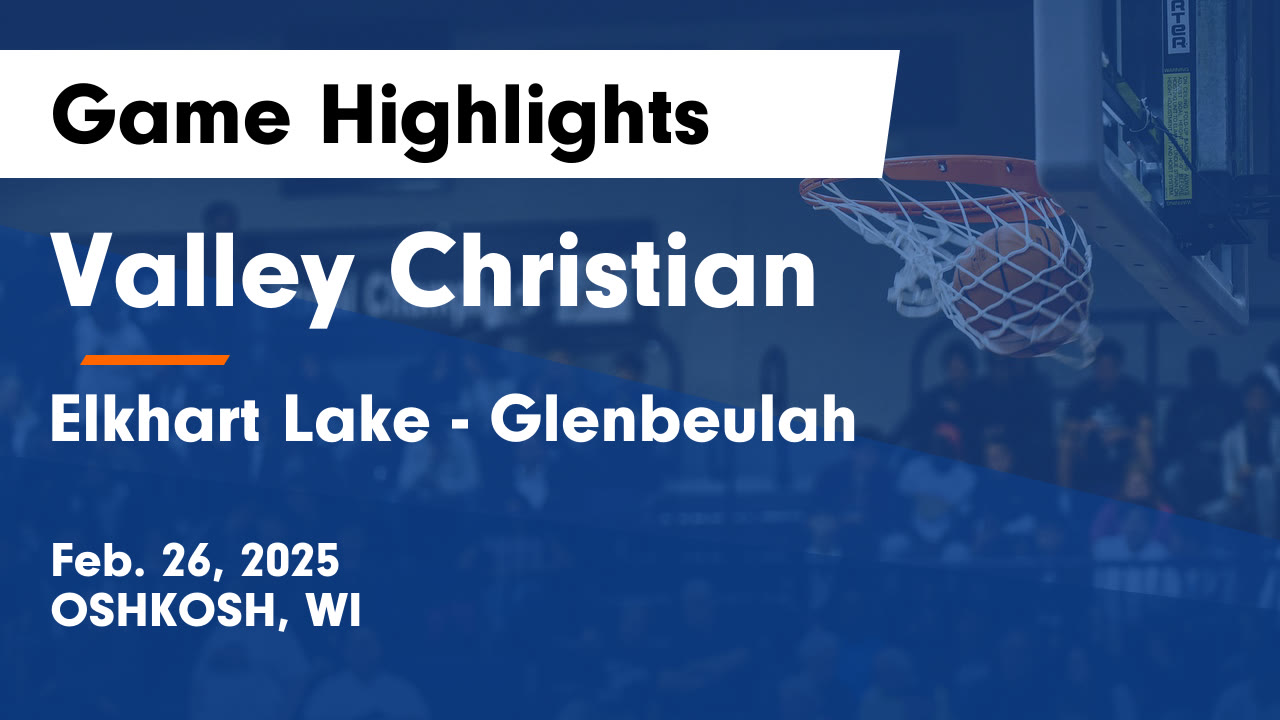 Valley Christian vs Elkhart Lake - Glenbeulah Game Highlights - Feb. 26 ...