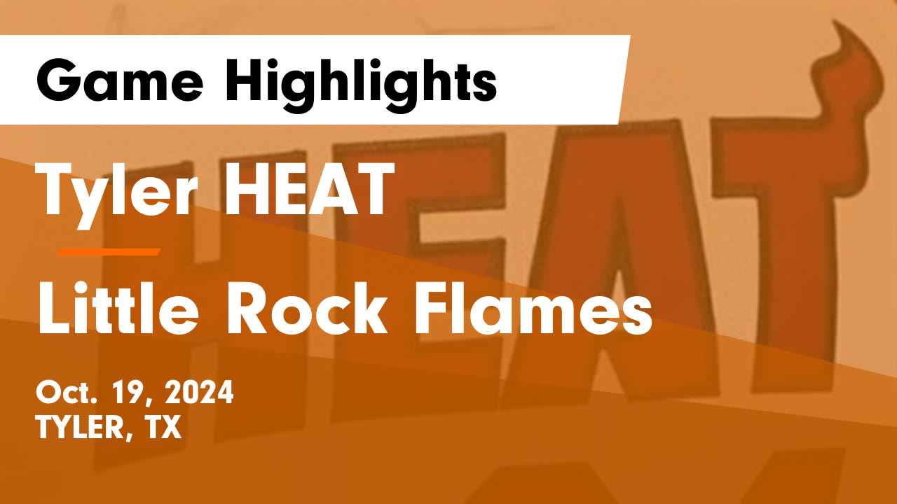 Tyler HEAT vs Little Rock Flames Game Highlights - Oct. 19, 2024 ...