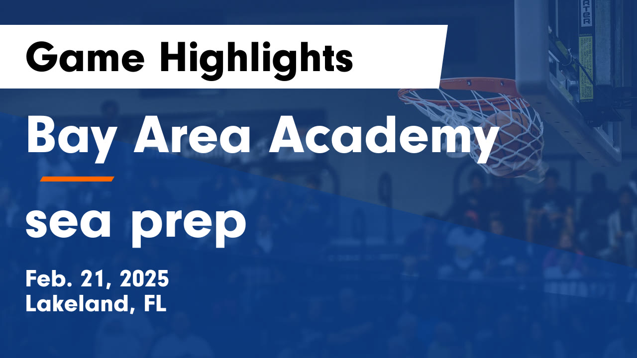 Bay Area Academy vs sea prep Game Highlights - Feb. 21, 2025 - Bay Area ...