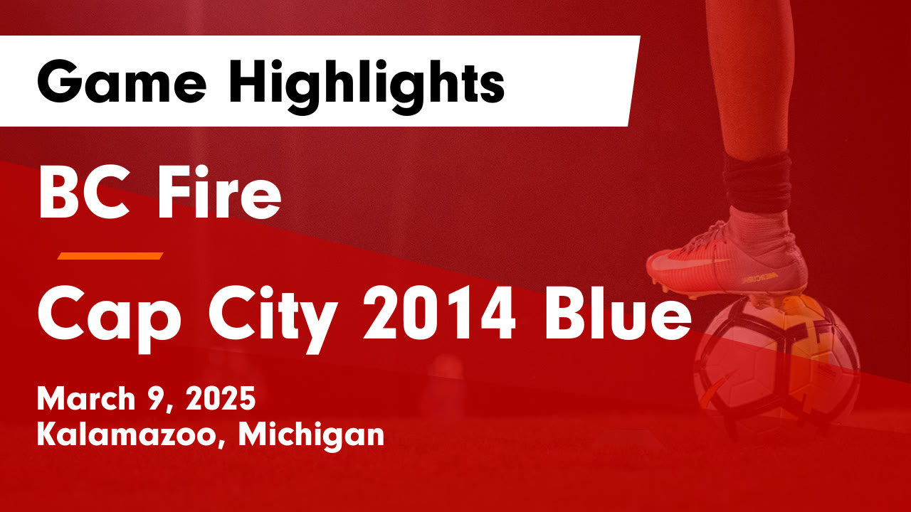 BC Fire vs Cap City 2014 Blue Game Highlights - March 9, 2025 - BC Fire ...