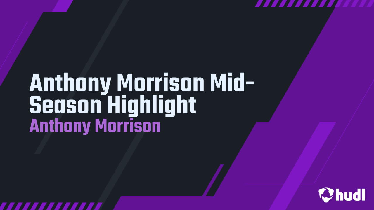 Anthony Morrison Mid-Season Highlight - Anthony Morrison highlights - Hudl