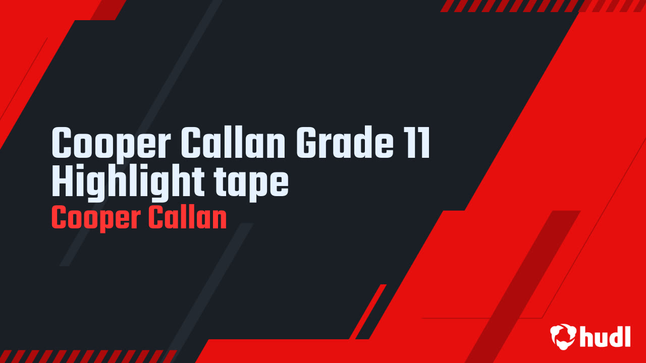 Cooper Callan Grade 11 Highlight tape - Cooper Callan highlights - Hudl