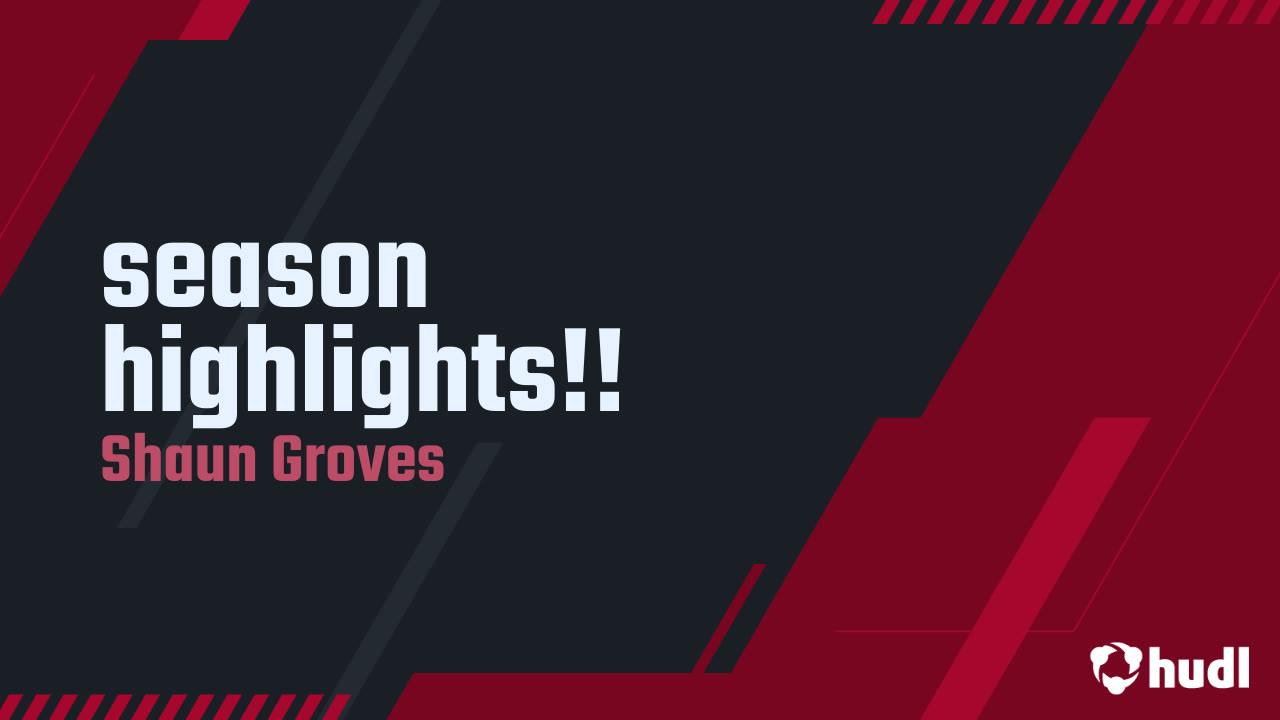 season highlights!! - Shaun Groves highlights - Hudl