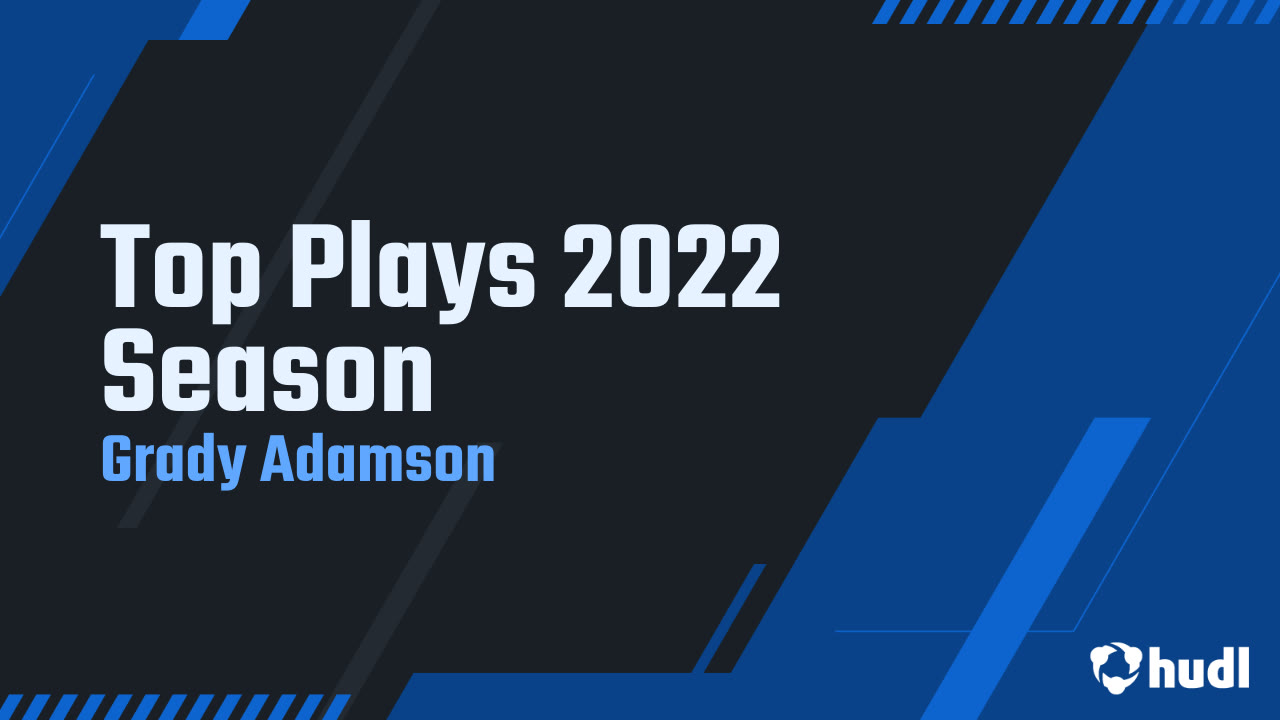 Top Plays 2022 Season - Grady Adamson highlights - Hudl