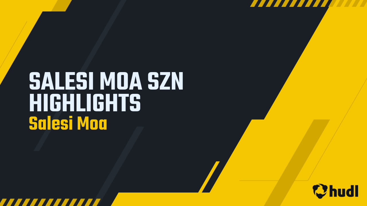 SALESI MOA SZN HIGHLIGHTS - Salesi Moa highlights - Hudl