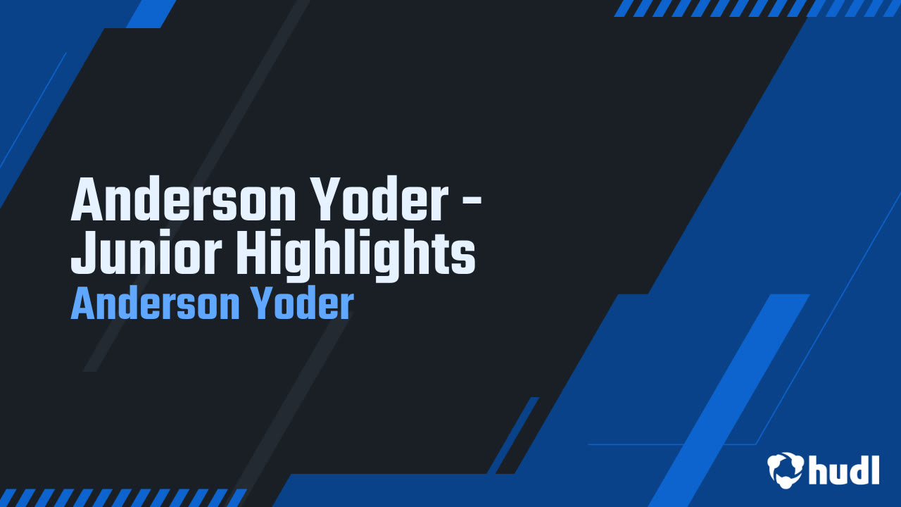 Anderson Yoder - Junior Highlights - Anderson Yoder highlights - Hudl