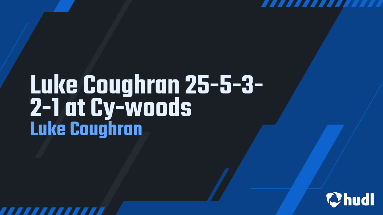 Luke Coughran 25-5-3-2-1 at Cy-woods - Luke Coughran highlights - Hudl