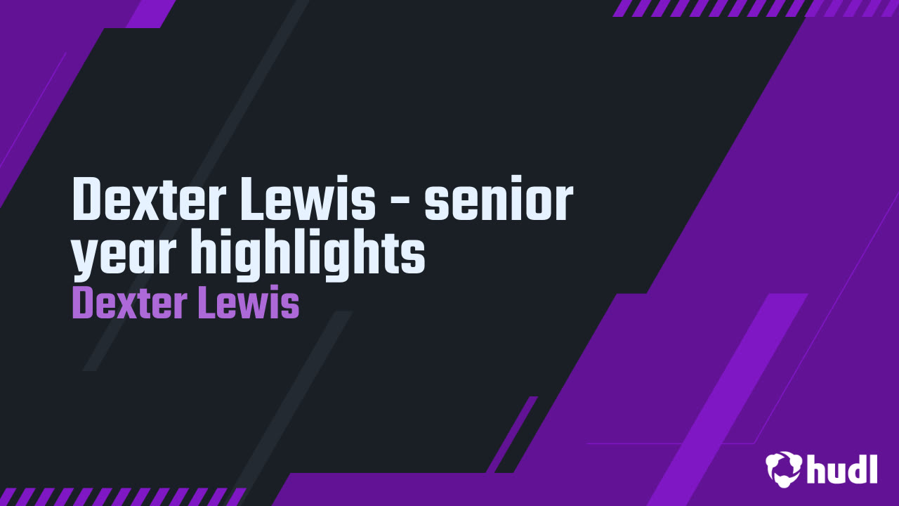 Dexter Lewis - senior year highlights - Dexter Lewis highlights - Hudl