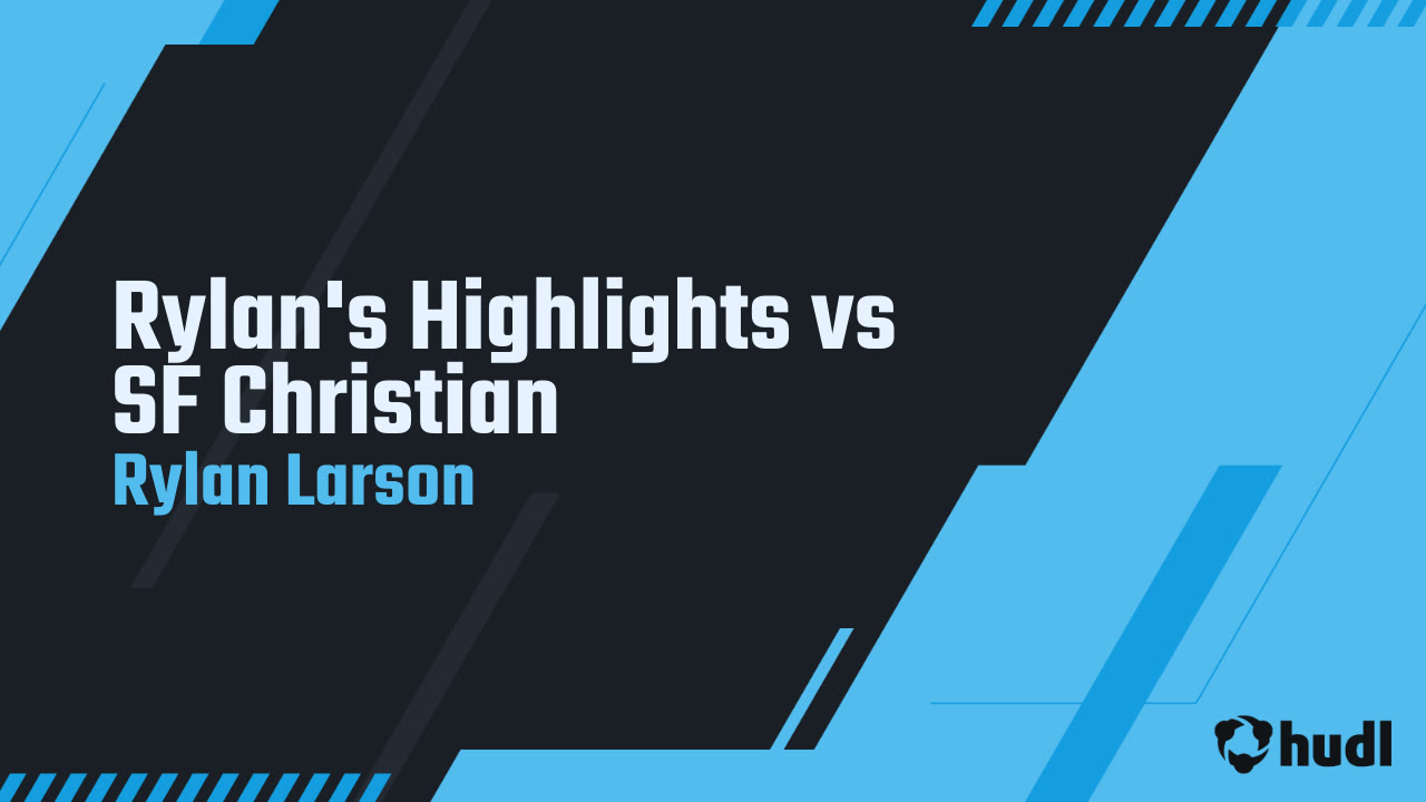 Rylan's Highlights vs SF Christian - Rylan Larson highlights - Hudl