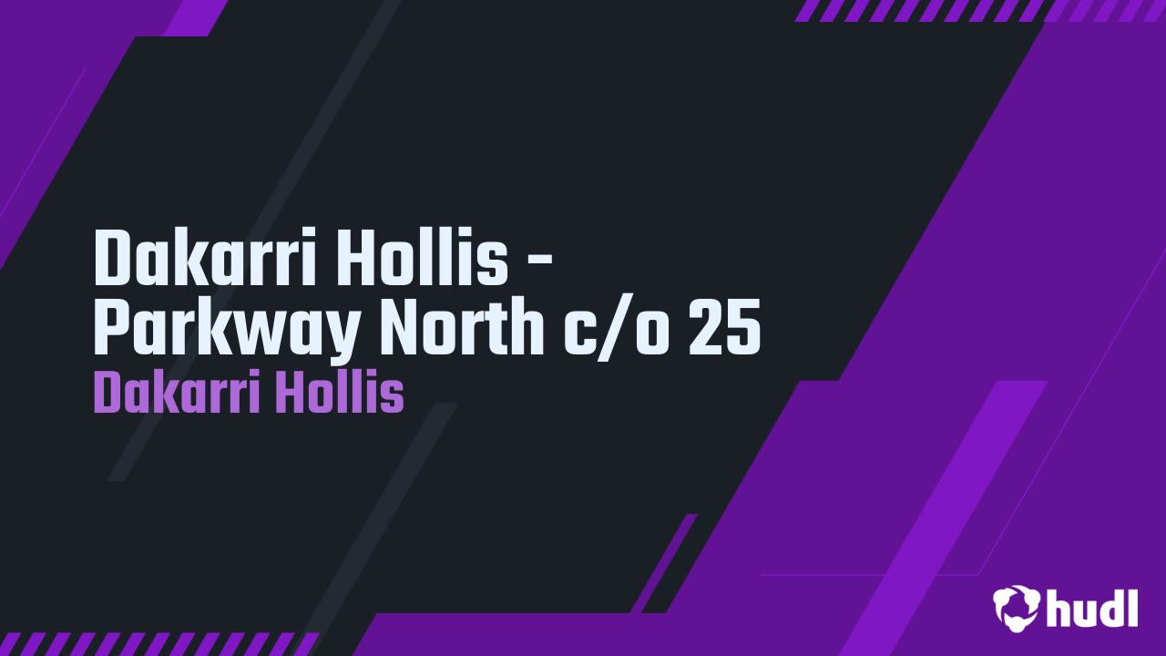 Dakarri Hollis - Parkway North c/o 25 - Dakarri Hollis highlights - Hudl