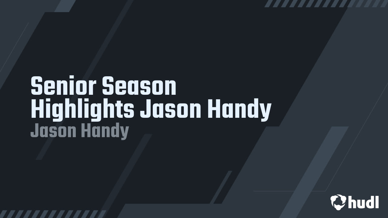 Senior Season Highlights Jason Handy - Jason Handy highlights - Hudl