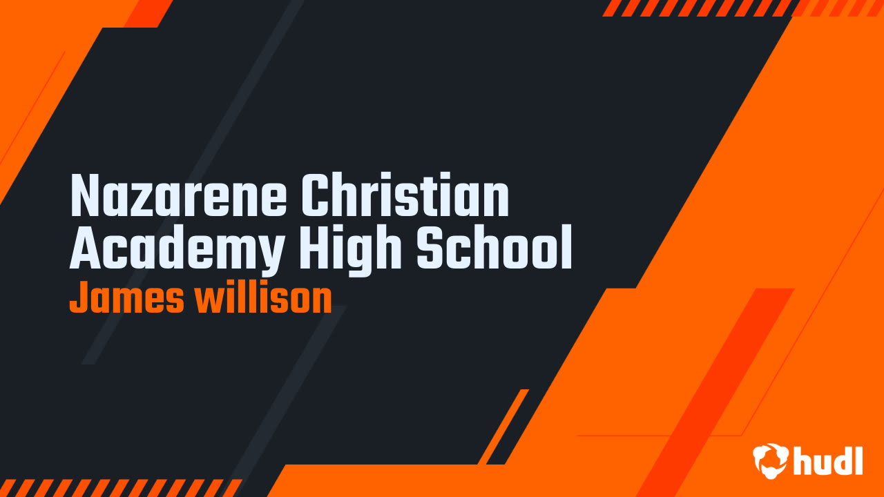Nazarene Christian Academy High School - James willison highlights - Hudl