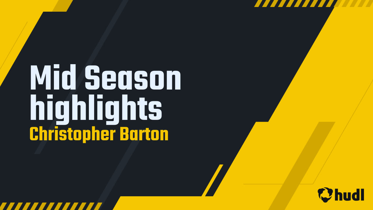 Mid Season highlights - Christopher Barton highlights - Hudl