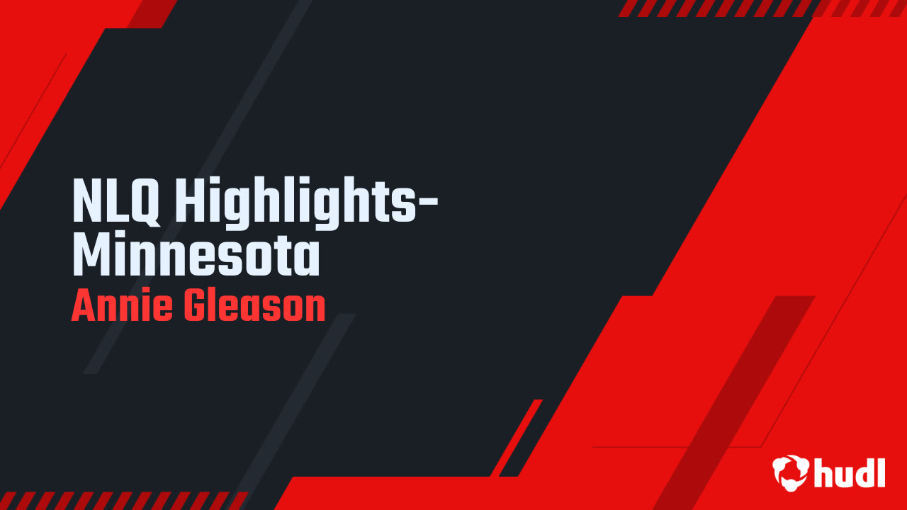 NLQ Highlights- Minnesota - Annie Gleason highlights - Hudl