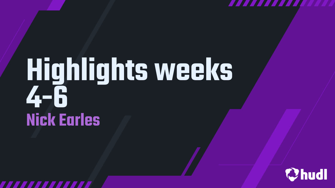 Highlights weeks 4-6 - Nick Earles highlights - Hudl