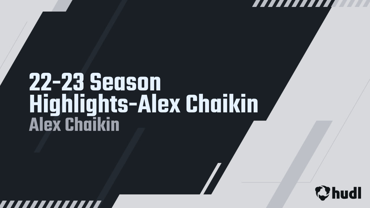 22-23 Season Highlights-Alex Chaikin - Alex Chaikin highlights - Hudl