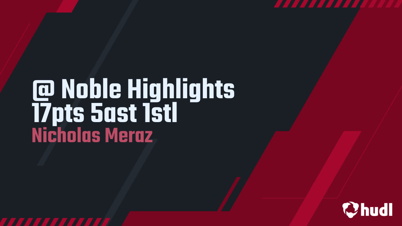 @ Noble Highlights 17pts 5ast 1stl - Nicholas Meraz highlights - Hudl