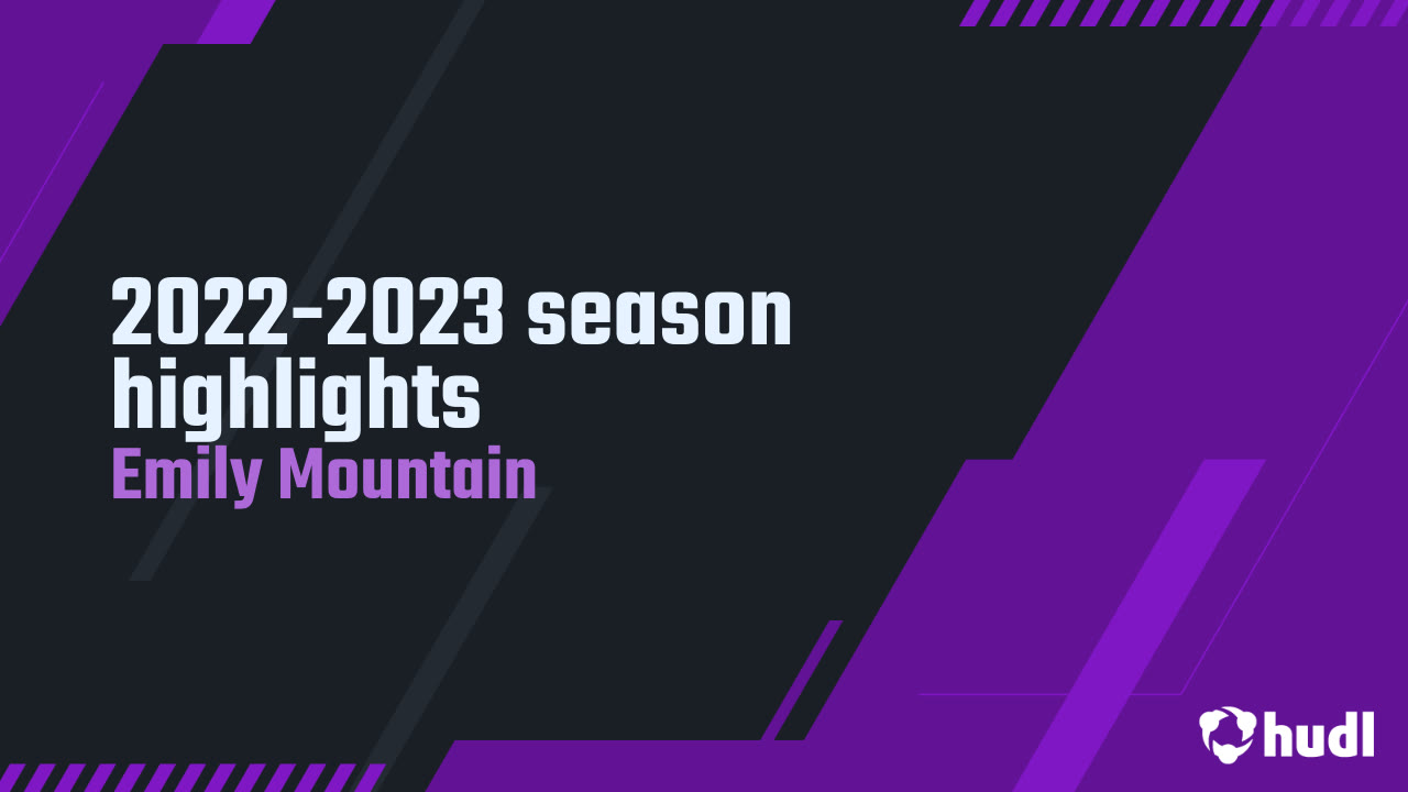 2022-2023 season highlights - Emily Mountain highlights - Hudl