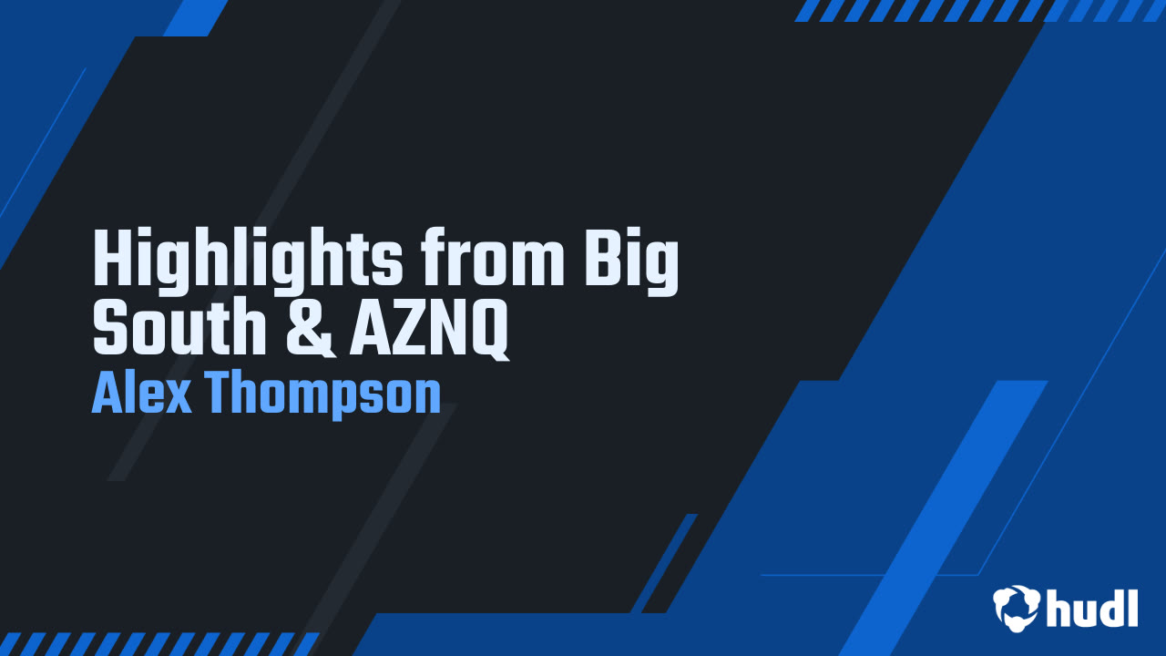 Highlights from Big South & AZNQ - Alex Thompson highlights - Hudl