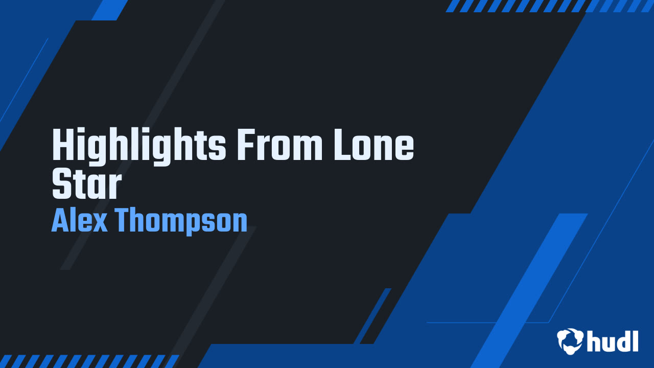 Highlights From Lone Star - Alex Thompson highlights - Hudl