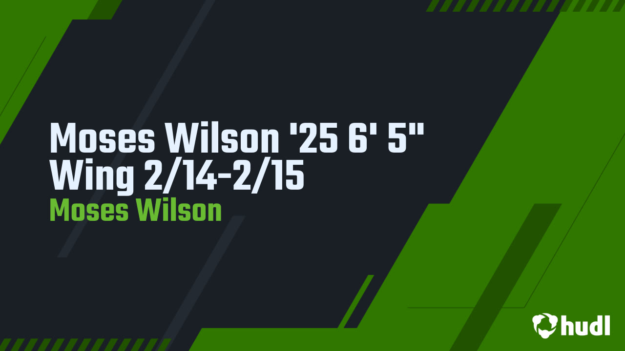 Moses Wilson '25 6' 5" Wing 2/14-2/15 - Moses Wilson highlights - Hudl