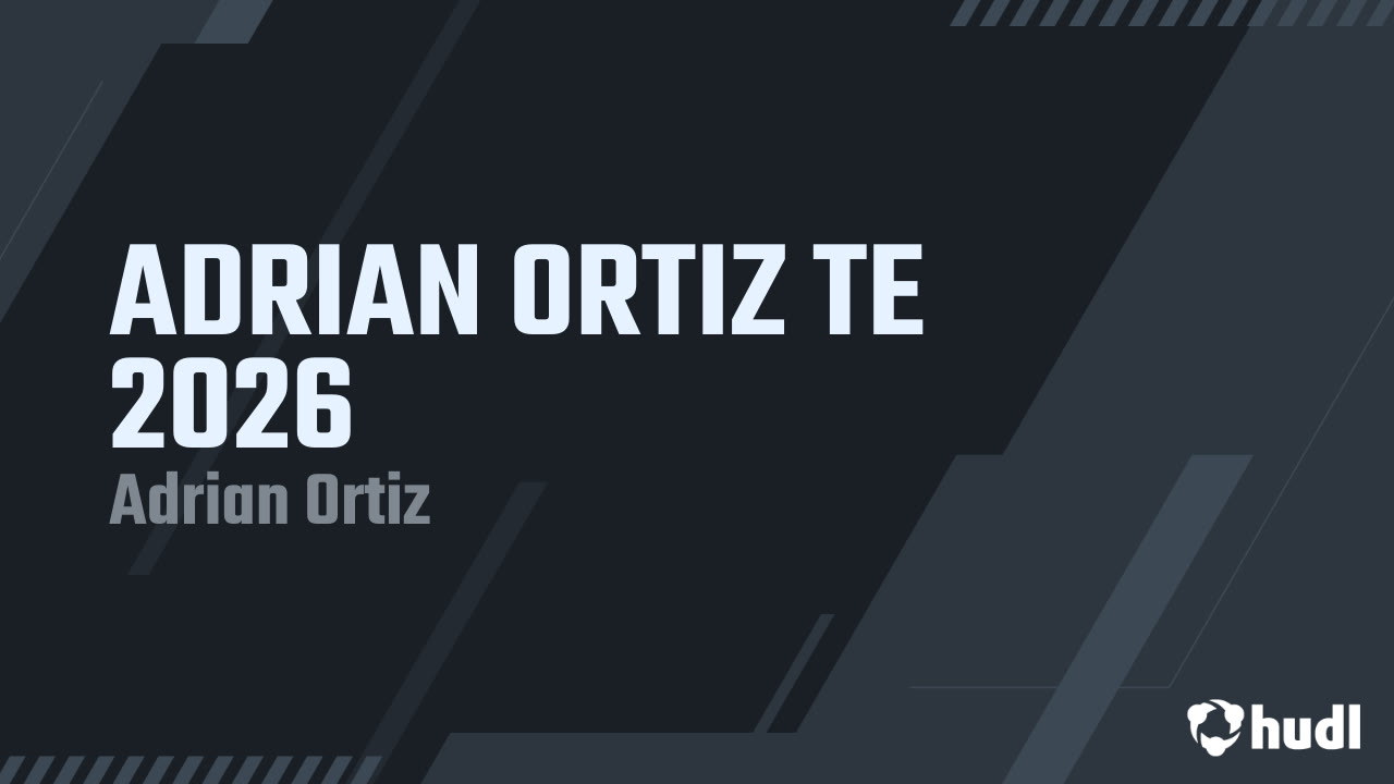 ADRIAN ORTIZ TE 2026 - Adrian Ortiz highlights - Hudl