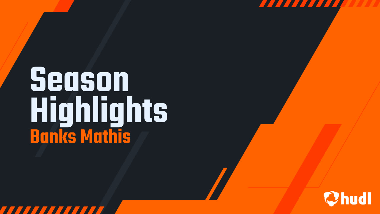 Season Highlights - Banks Mathis highlights - Hudl