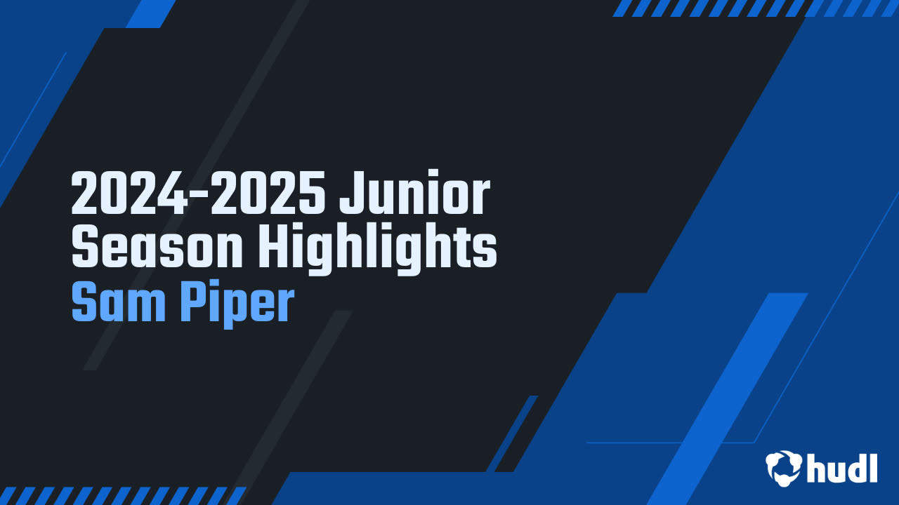 2024-2025 Junior Season Highlights - Sam Piper highlights - Hudl