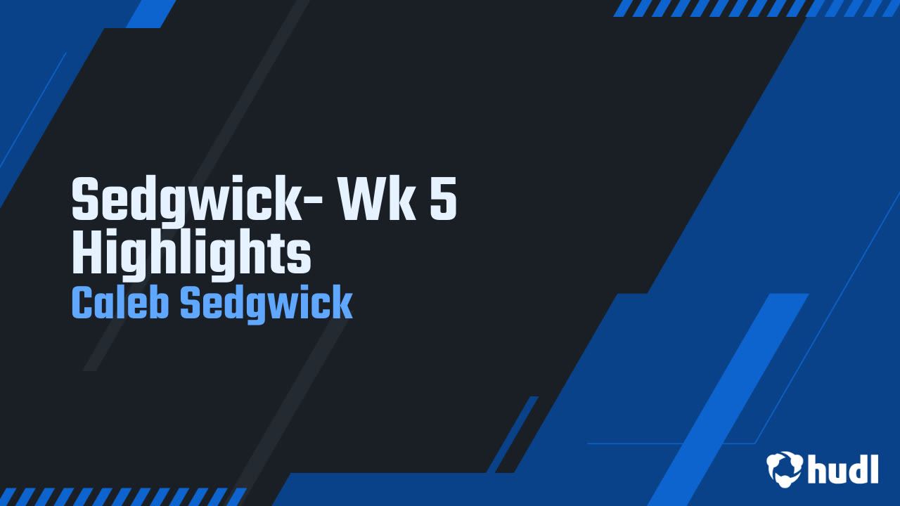 Sedgwick- Wk 5 Highlights - Caleb Sedgwick highlights - Hudl