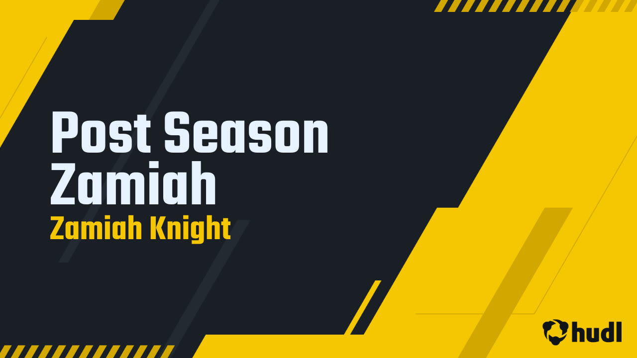 Post Season Zamiah - Zamiah Knight highlights - Hudl