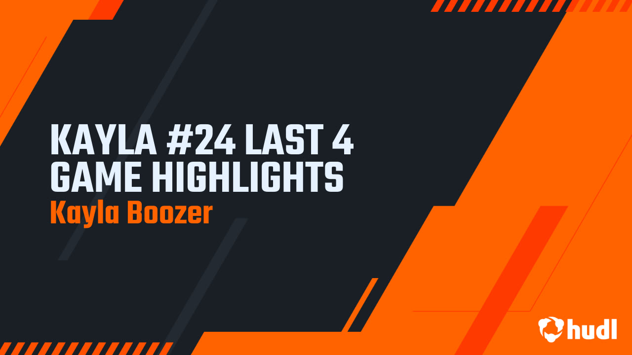 KAYLA #24 LAST 4 GAME HIGHLIGHTS - Kayla Boozer highlights - Hudl