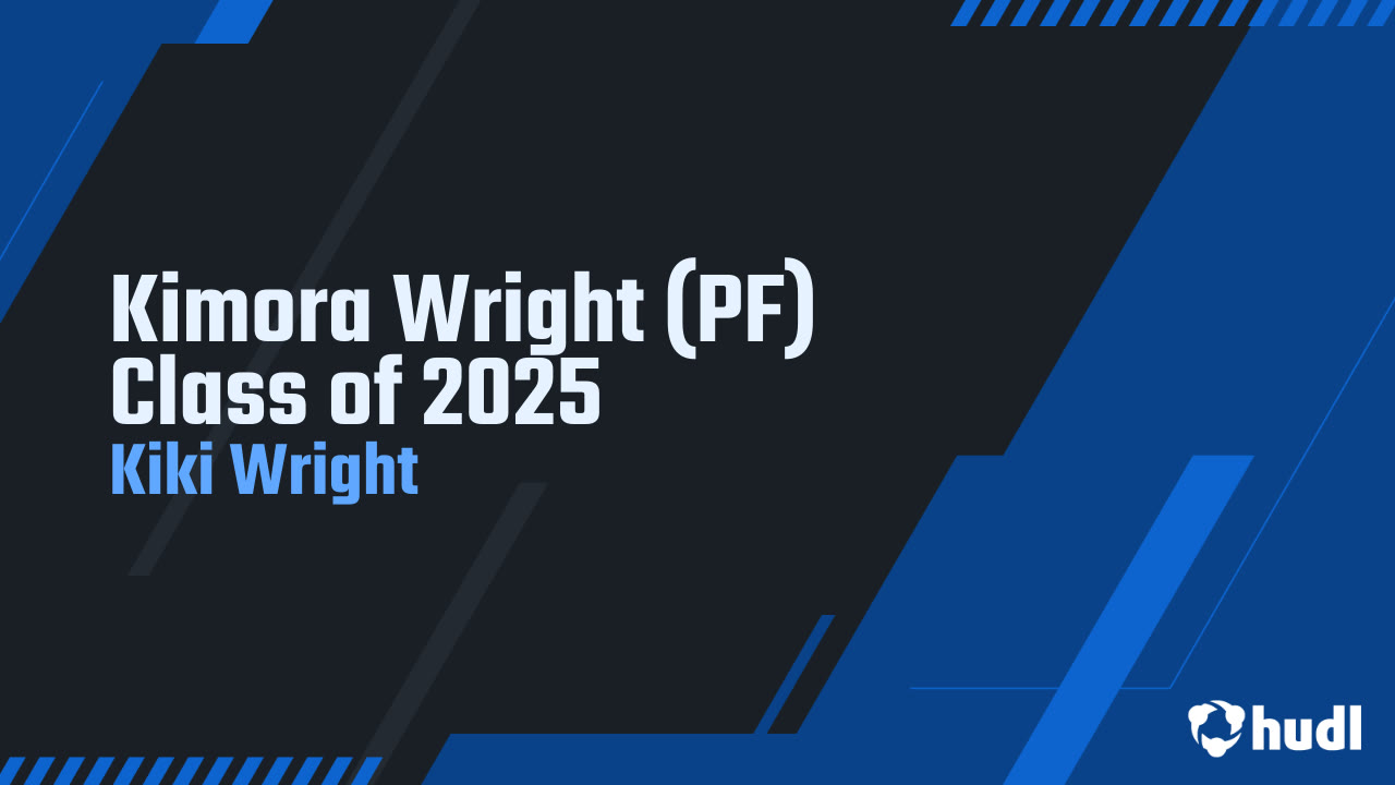 Kimora Wright (PF) Class of 2025 - Kiki Wright highlights - Hudl